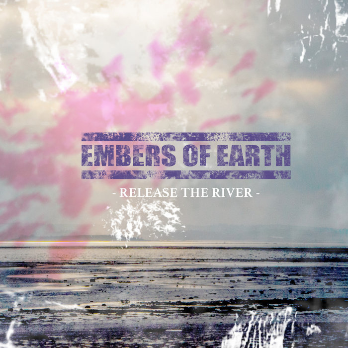 Release The River | Embers Of Earth