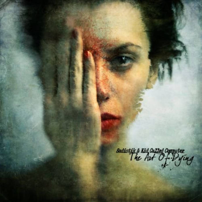 Sadistik & Kid Called Computer - The Art of Dying | Sadistik