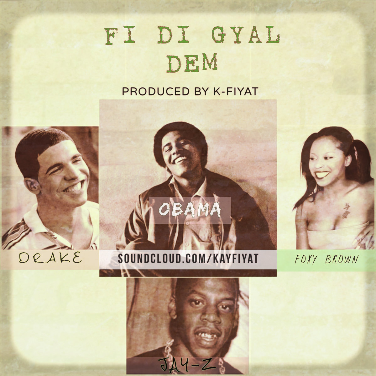 FI DI GYAL DEM | K-FIYAT, DRAKE, OBAMA, JAY-Z, FOXY BROWN | K-FIYAT