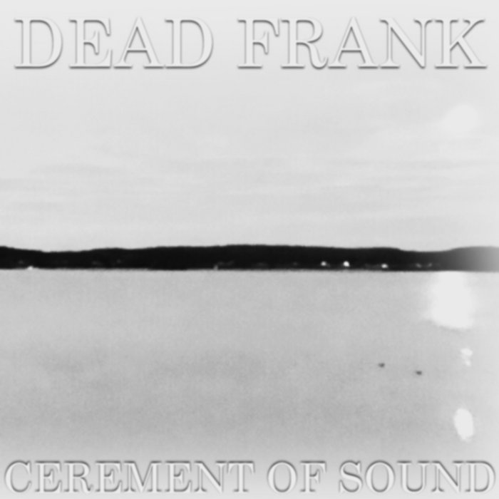 Cerement of sound | Dead Frank