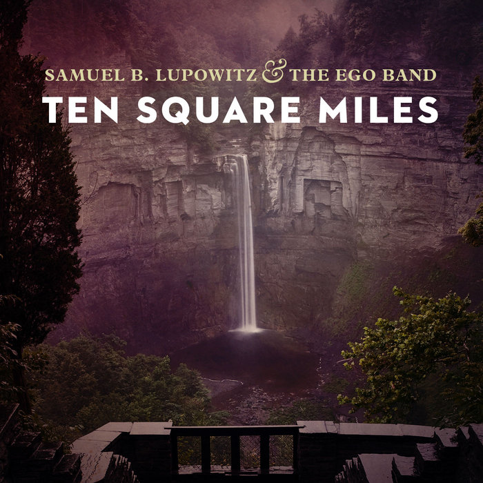 Ten Square Miles | Samuel B. Lupowitz & The Ego Band | Samuel B. Lupowitz