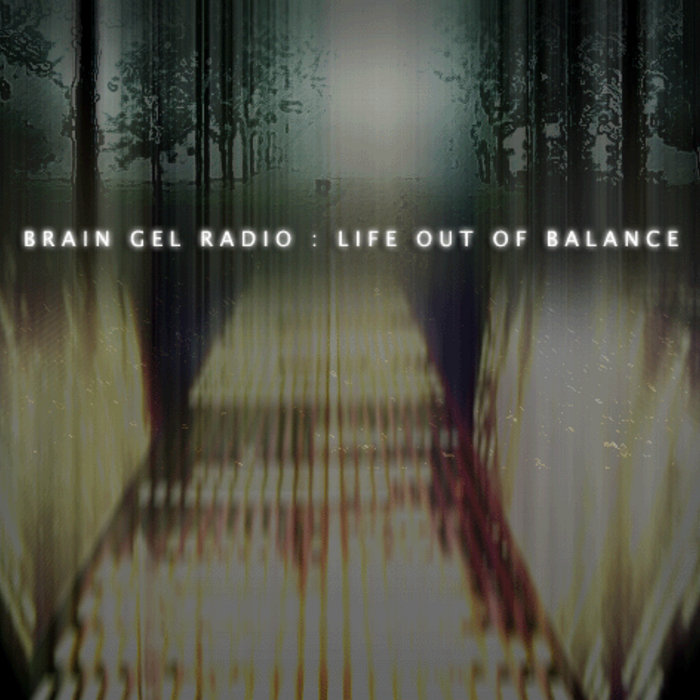 Life Out of Balance | Brain Gel Radio
