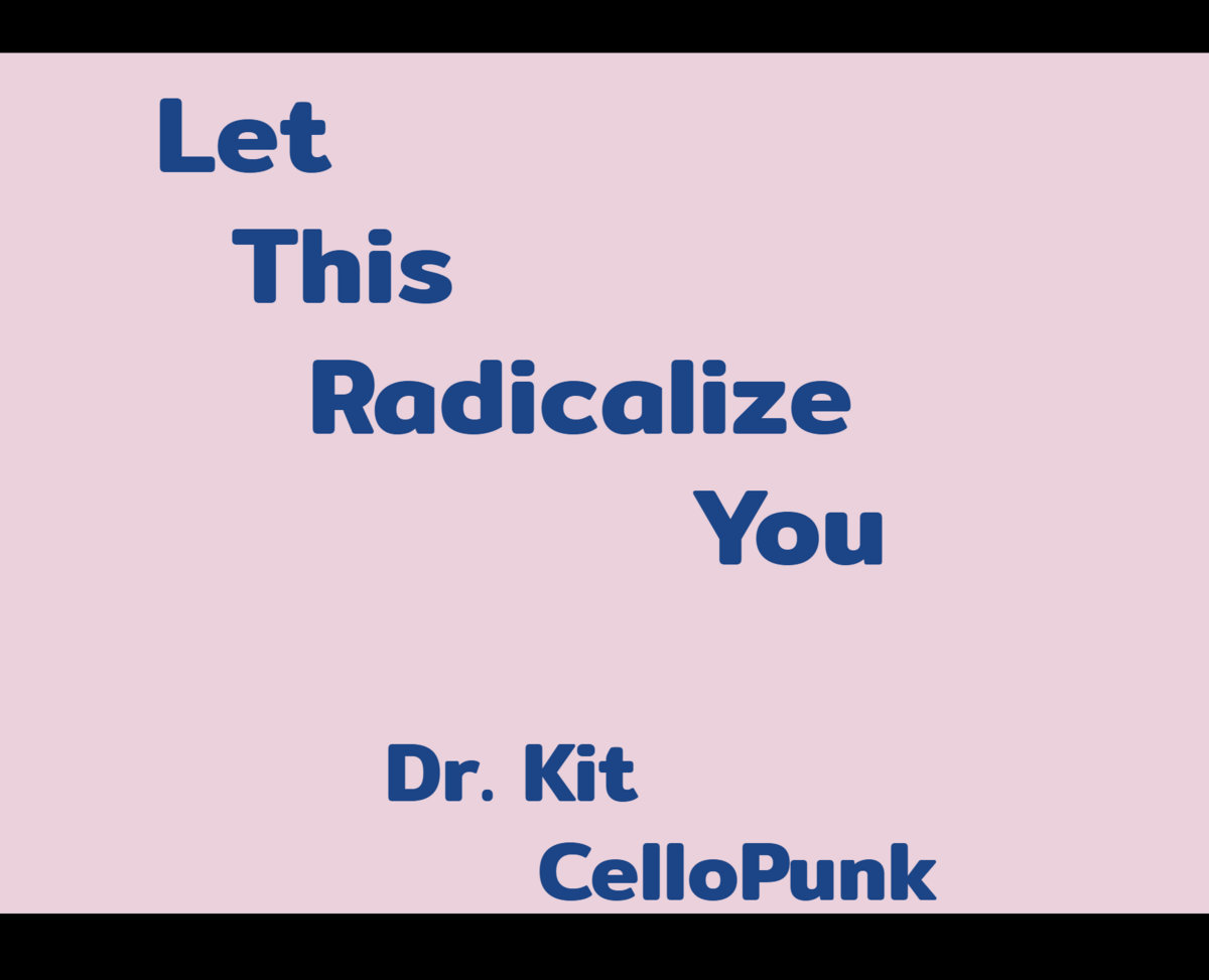 Let This Radicalize You | Dr. Kit Cello-Punk