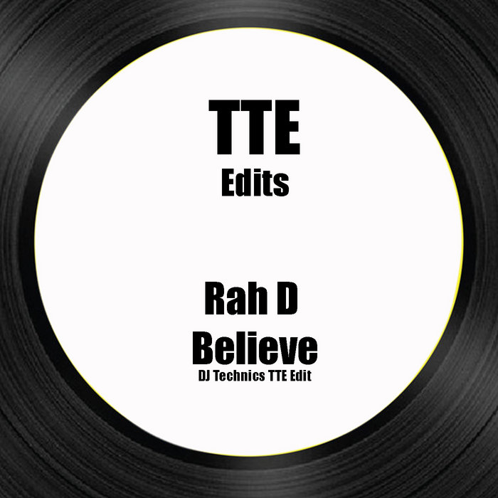 Rah D - Believe (DJ Technics TTE Edit) | TTE Edits