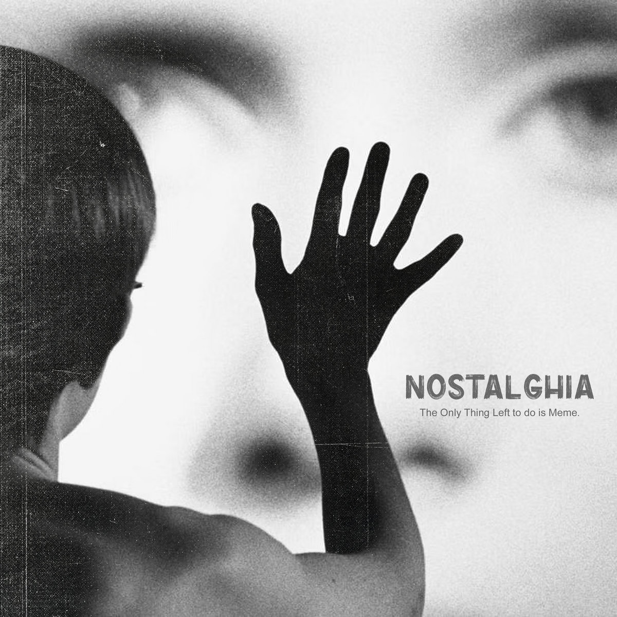 The Only Thing Left to do is Meme | Nostalghia