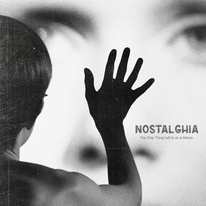 The Only Thing Left to do is Meme | Nostalghia