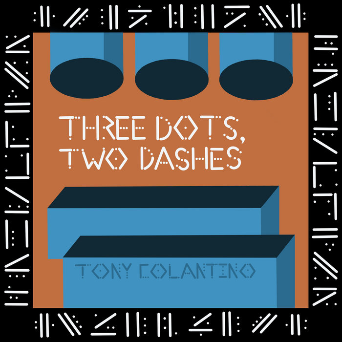 Three Dots, Two Dashes | Tony Colantino