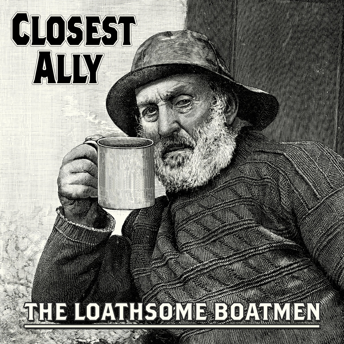 Closest Ally | The Loathsome Boatmen