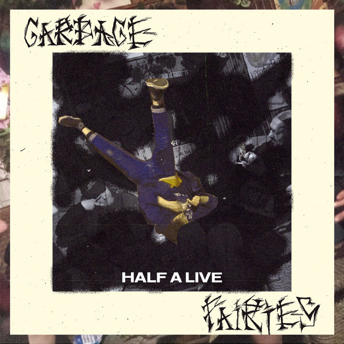 HALF A LIVE | Garbage Fairies