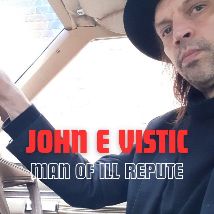 MAN OF ILL REPUTE | John E Vistic