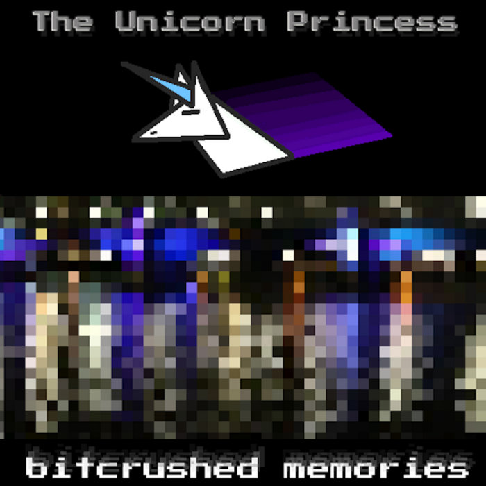 Bitcrushed Memories | The Unicorn Princess
