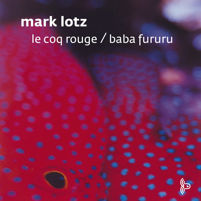 Le Coq Rouge/Baba Fururu | Mark Lotz