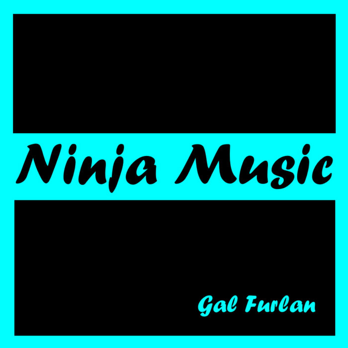 NINJA MUSIC | Gal Furlan