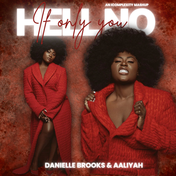 If You Only... Hell No - Danielle Brooks & Aaliyah | iComplexity