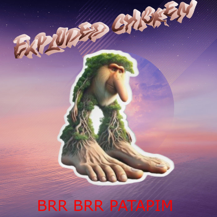 BRR BRR PATAPIM | Exploded Chicken