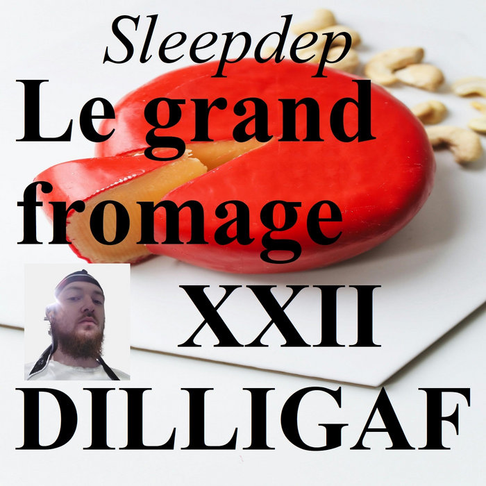 Le grand fromage XXII | sleepdep