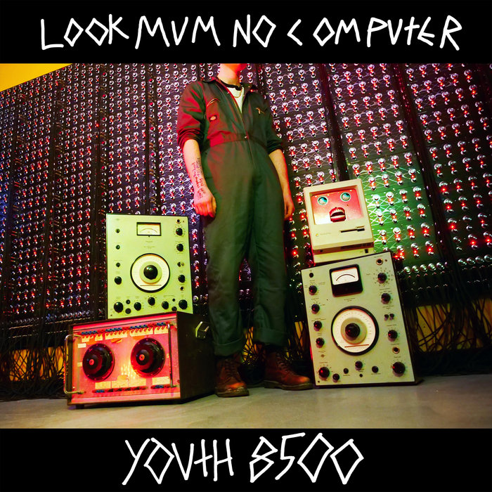 Youth8500 | Look Mum No Computer