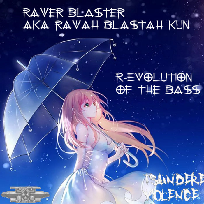 R-Evolution Of The Bass | Raver Blaster AKA Ravah Blastah Kun ...