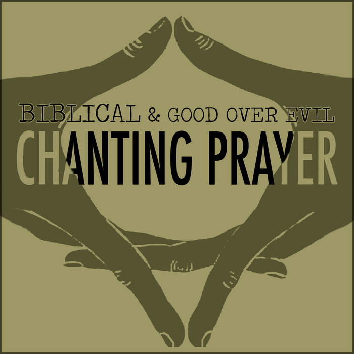 Chanting Prayer | Biblical & Good Over Evil | Good Over Evil Prod.