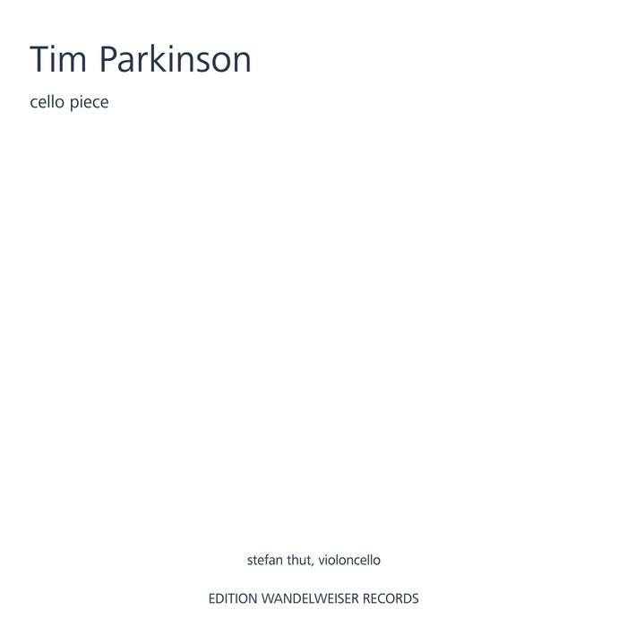 Tim Parkinson – cello piece | Tim Parkinson | Edition Wandelweiser GmbH