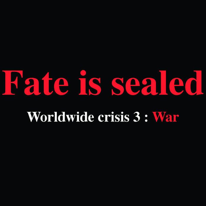 Worldwide Crisis 3: War | Fate Is Sealed