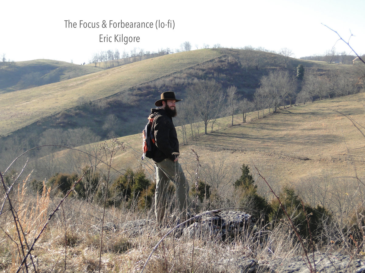 The Focus and Forbearance (Lo-Fi) | Eric Kilgore