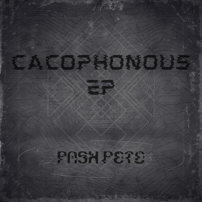 Cacophonous EP | Pash Pete