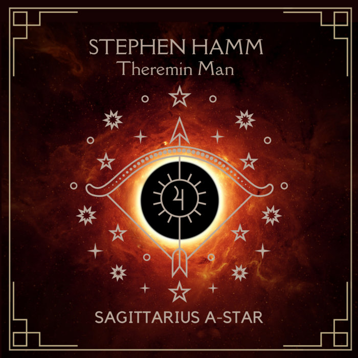 Sagittarius A-Star | STEPHEN HAMM | Stephen Hamm: Theremin Man