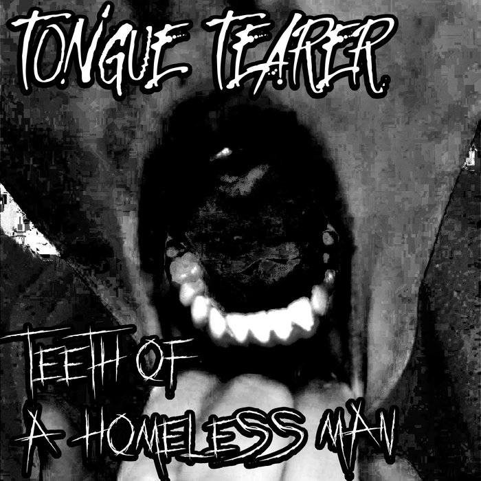 TEETH OF A HOMELESS MAN | Tongue Tearer | Hanging Corpse Records