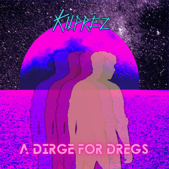 A Dirge For Dregs | Kilpréz