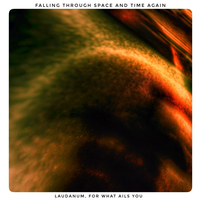 Falling Through Space And Time Again | Laudanum, for what ails you