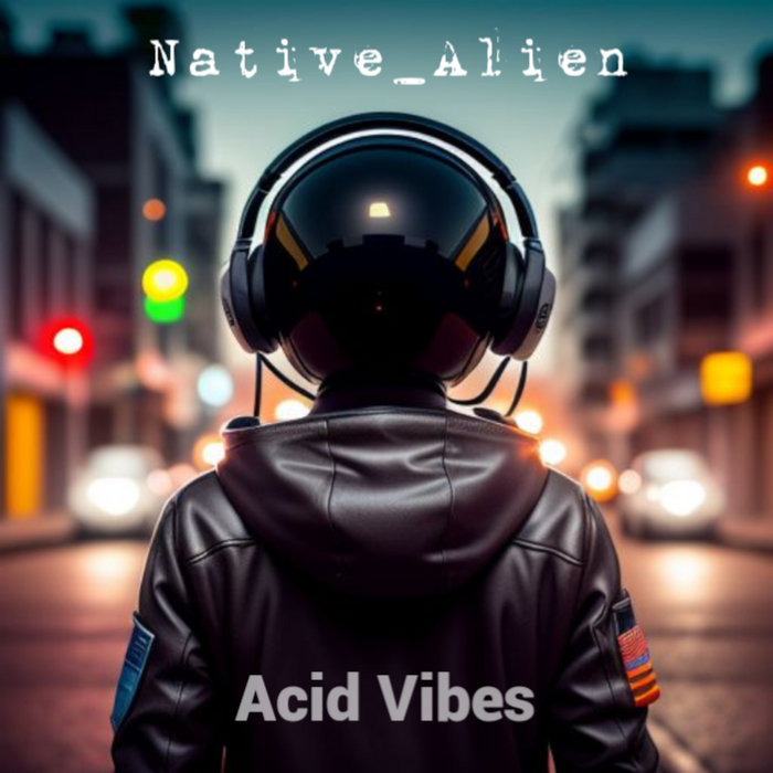 Acid Vibes | Native_Alien