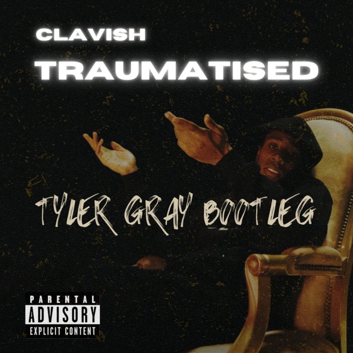 Clavish - Traumatised [Tyler Gray Bootleg] | Tyler Gray