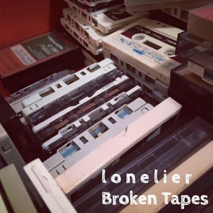 Broken Tapes | lonelier