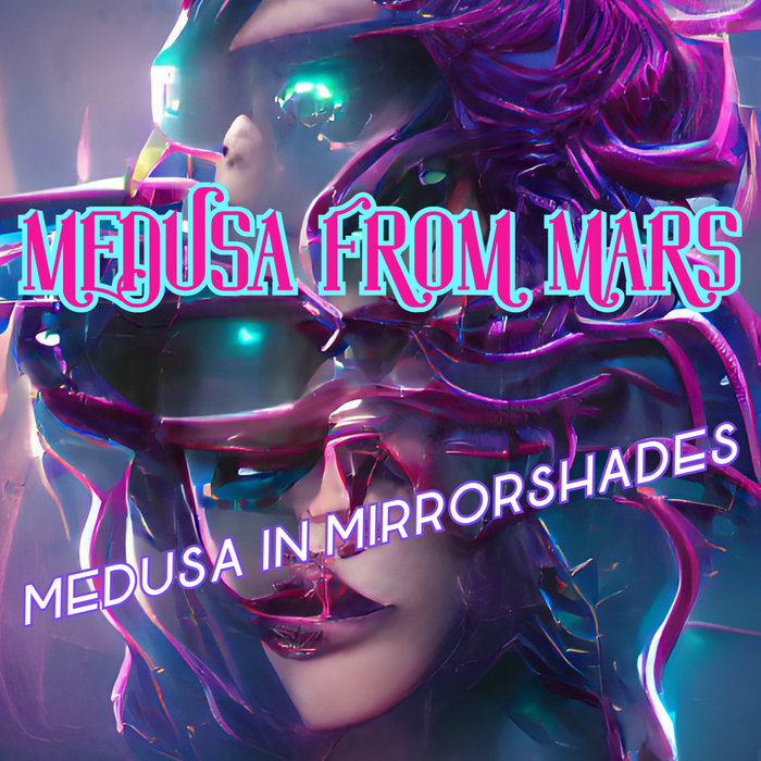Medusa in Mirrorshades | Medusa From Mars