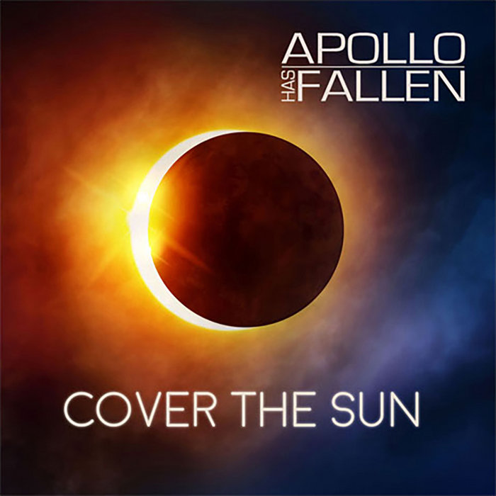 Cover The Sun | Apollo Has Fallen | apollo has fallen