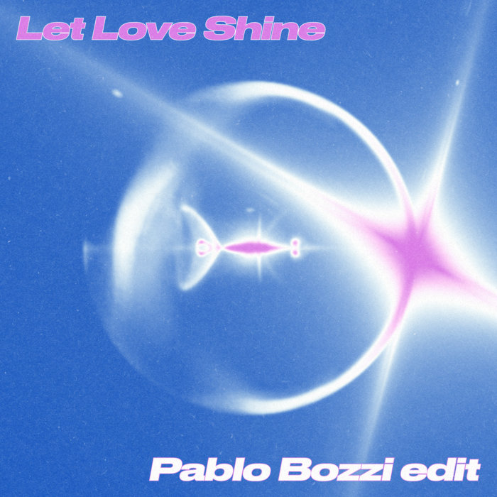 Let Love Shine (Pablo Bozzi edit) | Pablo Bozzi