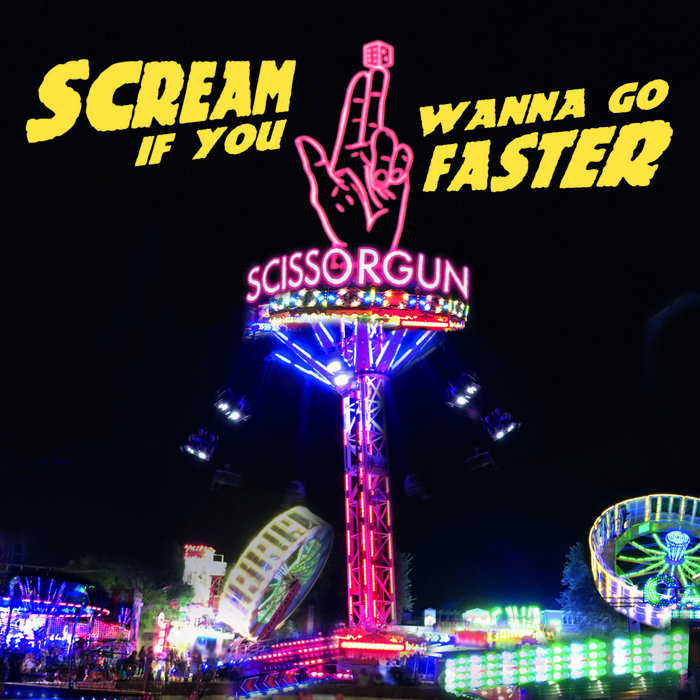 Scream If You Wanna Go Faster | Scissorgun
