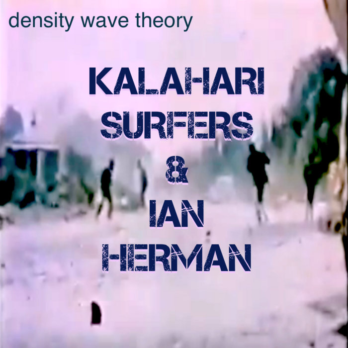 Density Wave Theory (with Ian Herman) | Kalahari Surfers & Ian Herman ...