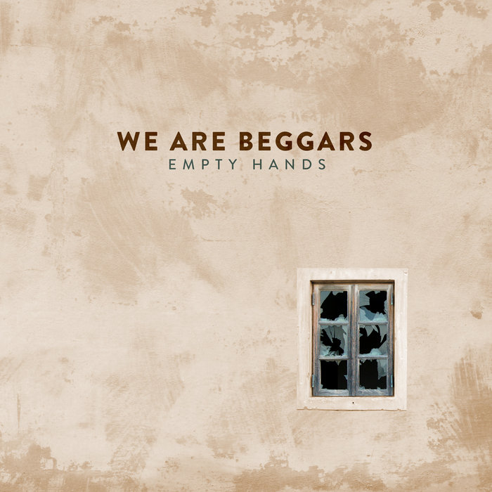 Empty Hands | We Are Beggars