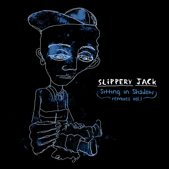 Slippery Jack - Sitting In Shadow Remixes vol.1 | Slippery Jack ...