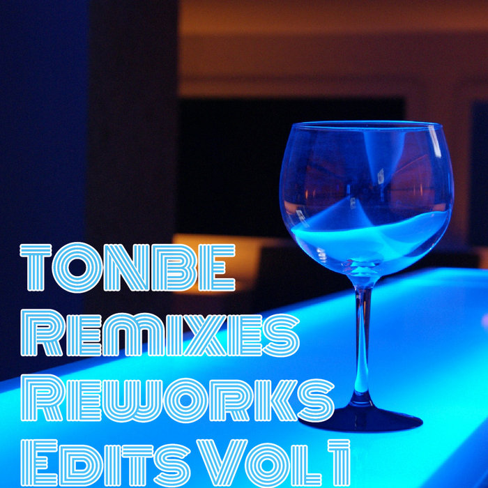 Remixes Reworks Edits Vol. 1 | Tonbe