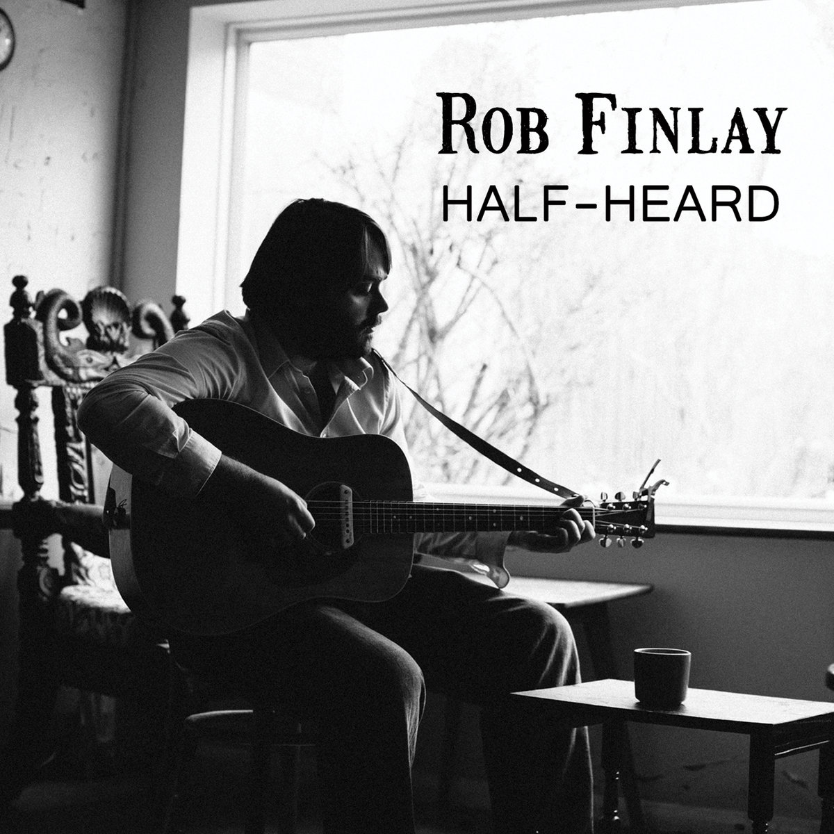 HALF-HEARD | Rob Finlay - Singer Songwriter
