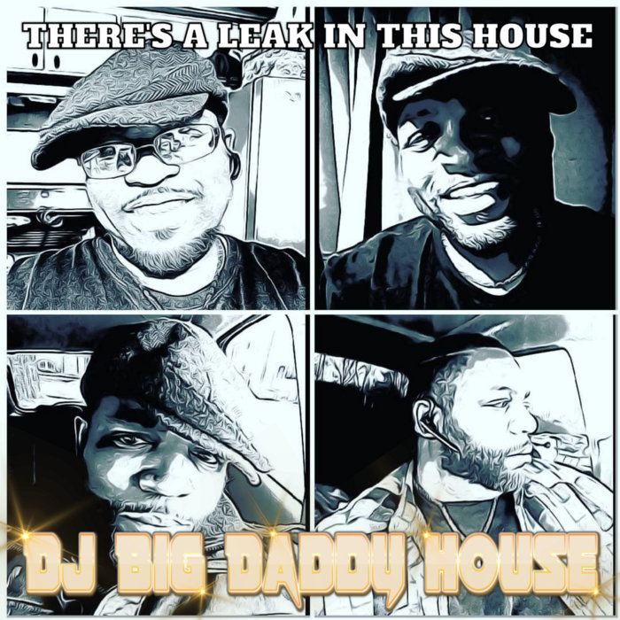 THERE'S A LEAK IN THIS HOUSE | DJ BIG DADDY HOUSE