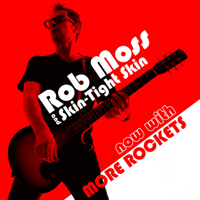 NOW WITH MORE ROCKETS | Rob Moss and Skin-Tight Skin