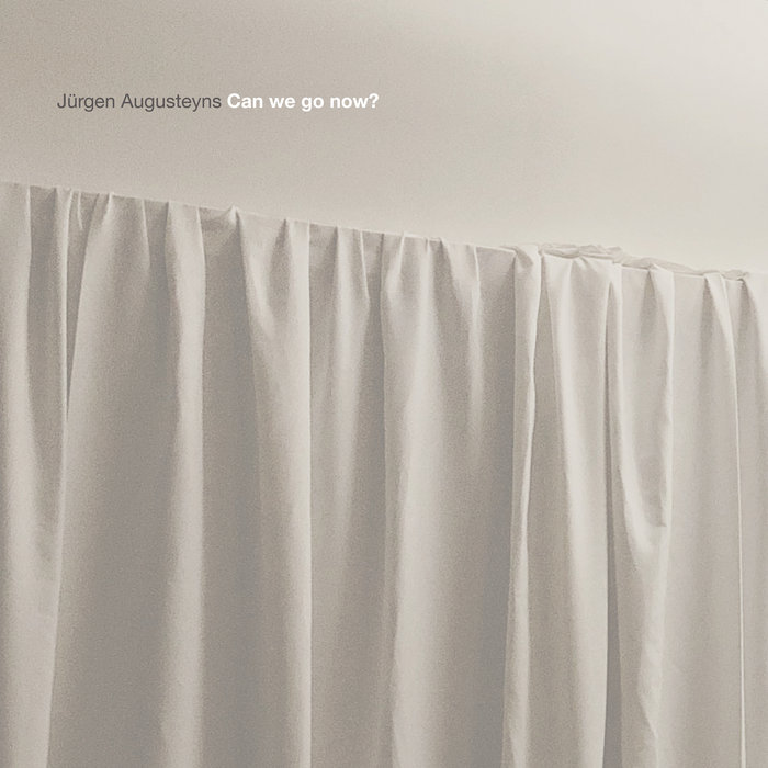 Can we go now? | Jürgen Augusteyns | Ramble Records