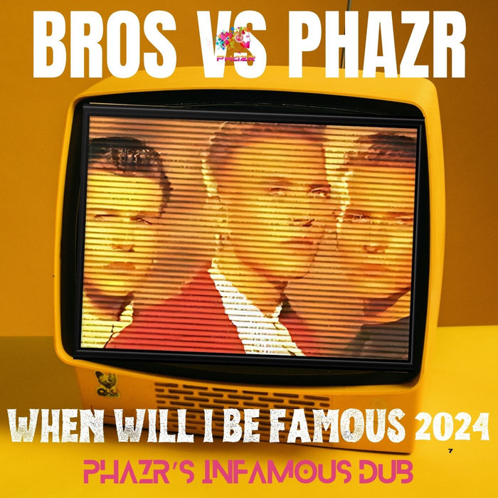 When Will I Be Famous 2024 (Phazr's Infamous Dub) | BROS | Phazr