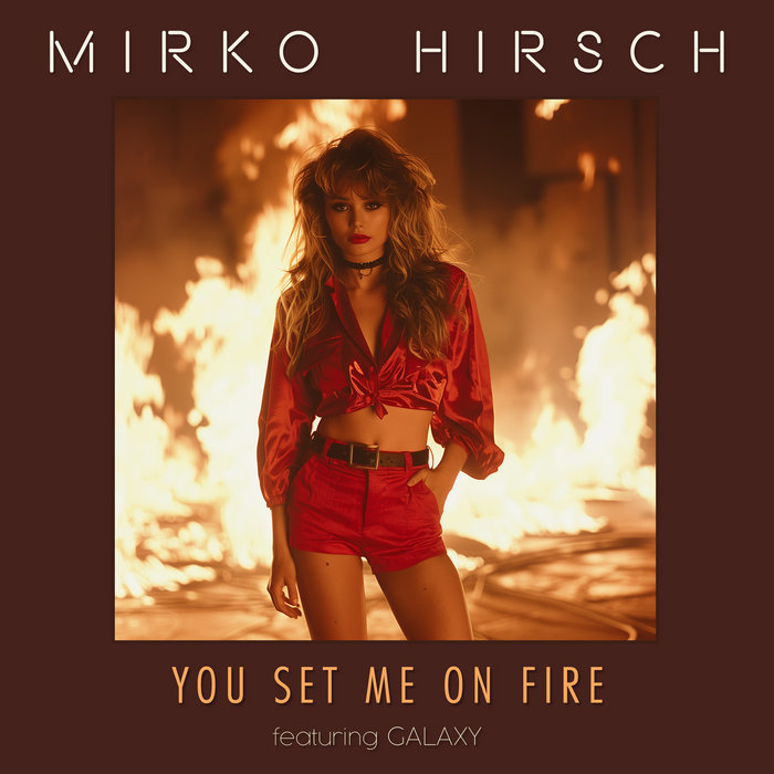 You Set me on Fire (feat. Galaxy) | Mirko Hirsch