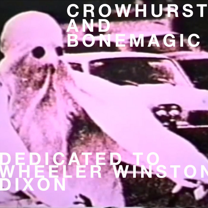 Crowhurst and Bonemagic - Dedicated To Wheeler Winston Dixon | Crowhurst