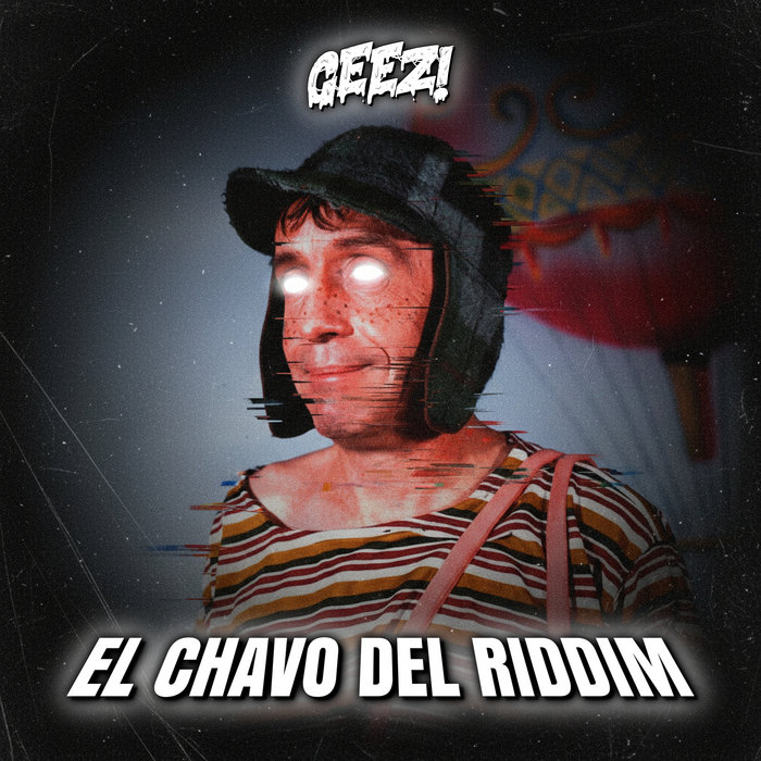 EL CHAVO DEL RIDDIM (sin voz de locutor) | GEEZ!